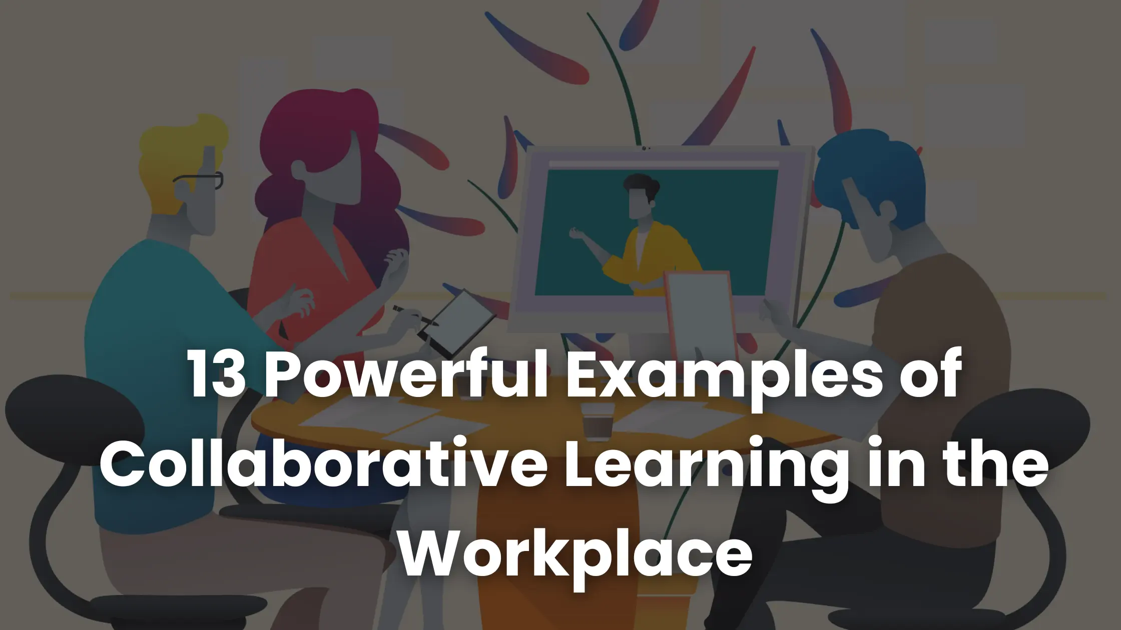 13 Powerful Examples of Collaborative Learning in the Workplace | Coursebox AI